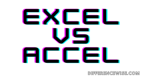 Excel vs Accel | How to Pronounce Correctly? - Difference Wise