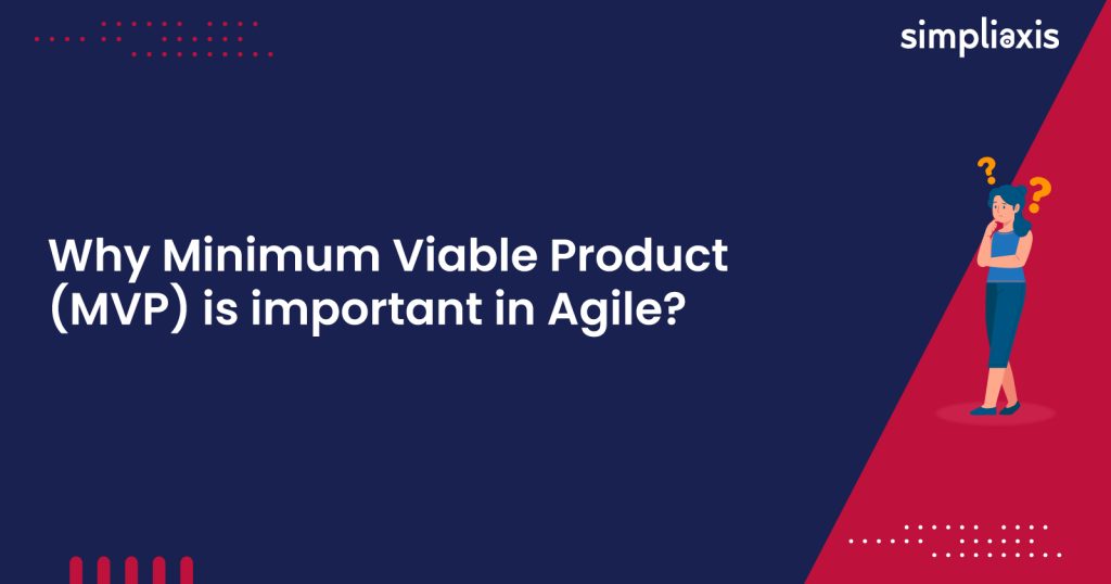 Why is the Minimum Viable Product (MVP) important in Agile ...